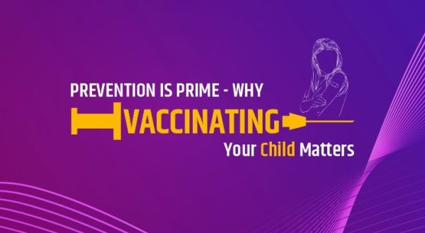 Prevention is prime - Why Vaccinating Your Child Matters | National ...